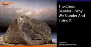The Chess Blunder - Why We Blunder And Fixing It