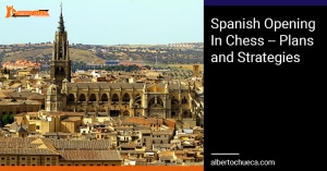 The Spanish Opening in Chess - Discover the main ideas!